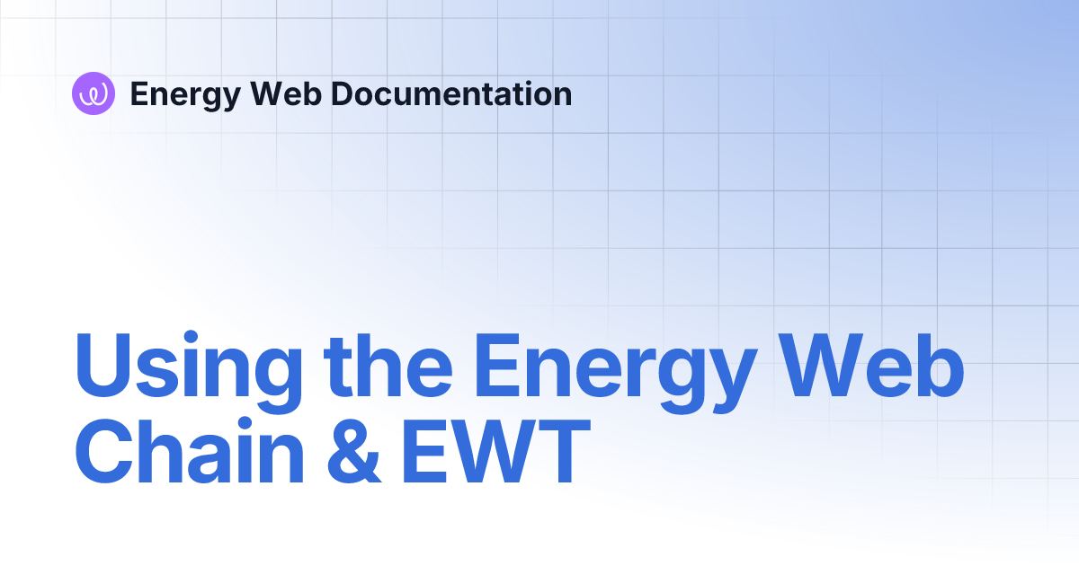 Using the Energy Web Chain & EWT | Community Ressources | Energy Web ...