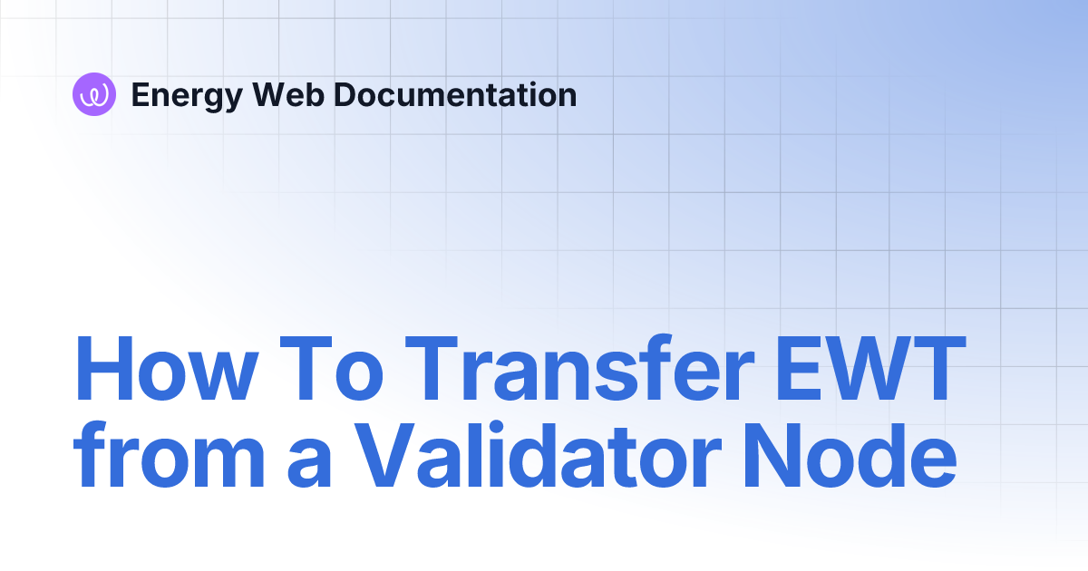 How To Transfer EWT from a Validator Node | Energy Web Documentation