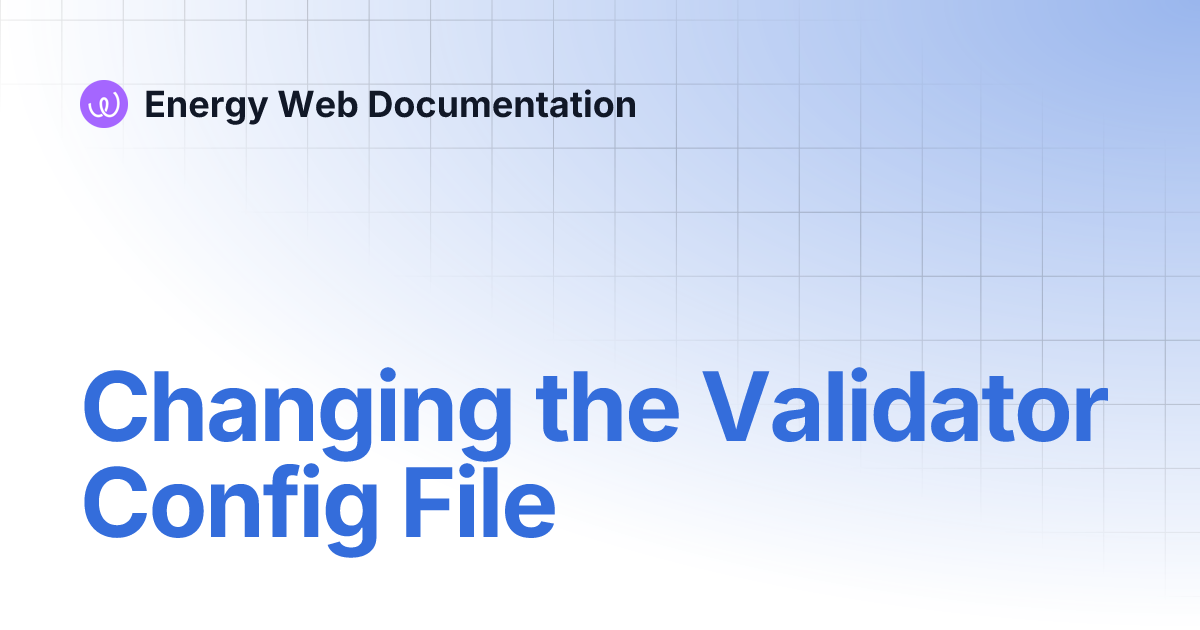Changing the Validator Config File | Energy Web Documentation