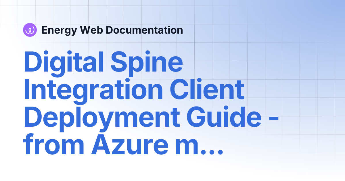 Digital Spine Integration Client Deployment Guide - from Azure marketplace | Energy Web ...