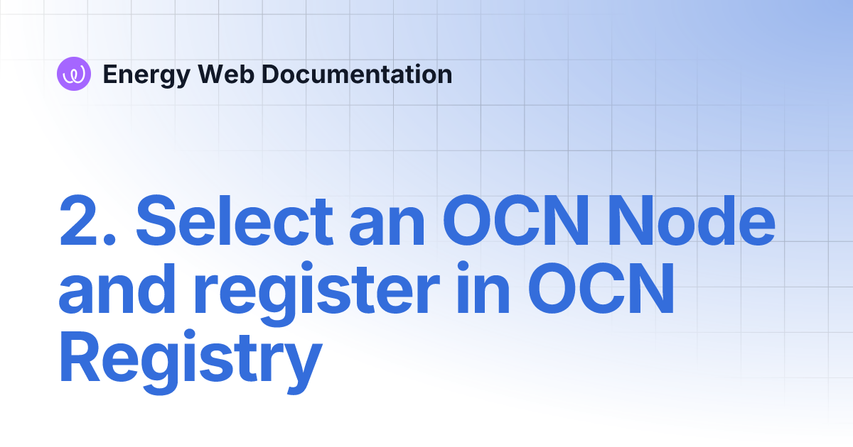 2. Select an OCN Node and register in OCN Registry | Energy Web Documentation