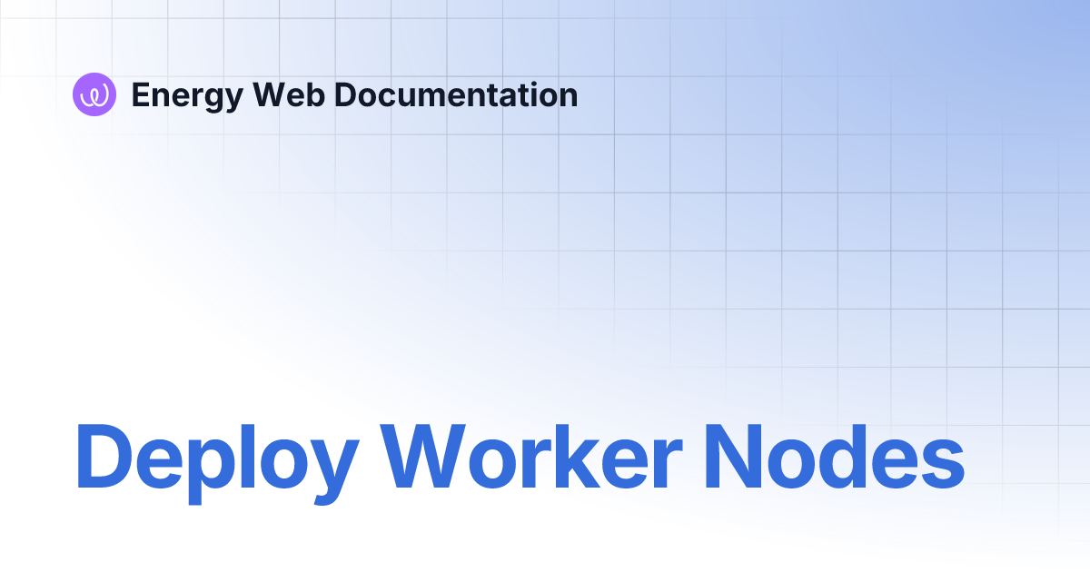 Deploy Worker Nodes | Energy Web Documentation