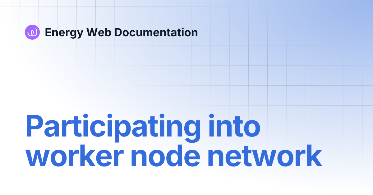 Participating into worker node network | Energy Web Documentation