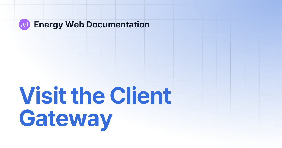 Visit The Client Gateway Energy Web Documentation