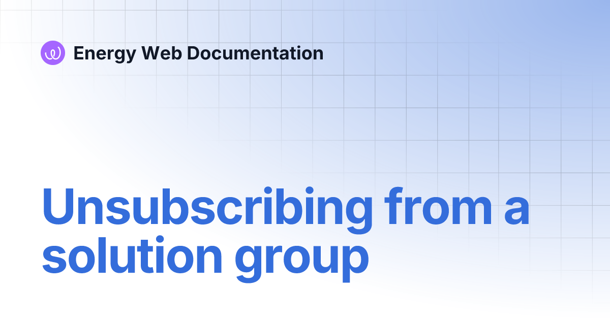 Unsubscribing from a solution group | Energy Web Documentation