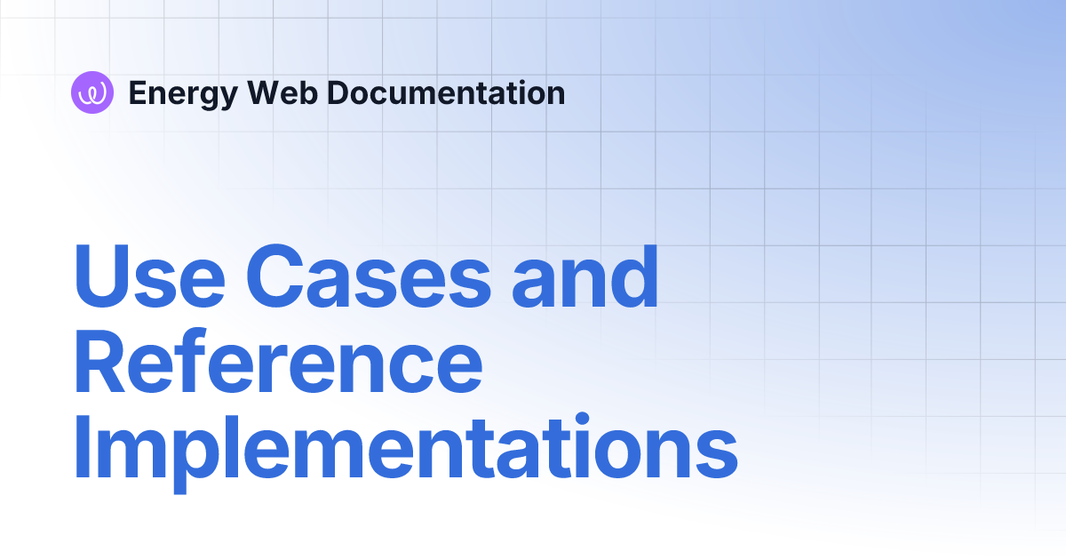 Use Cases and Reference Implementations | Energy Web Documentation