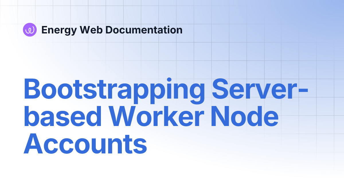 Bootstrapping Server-based Worker Node Accounts | Energy Web Documentation