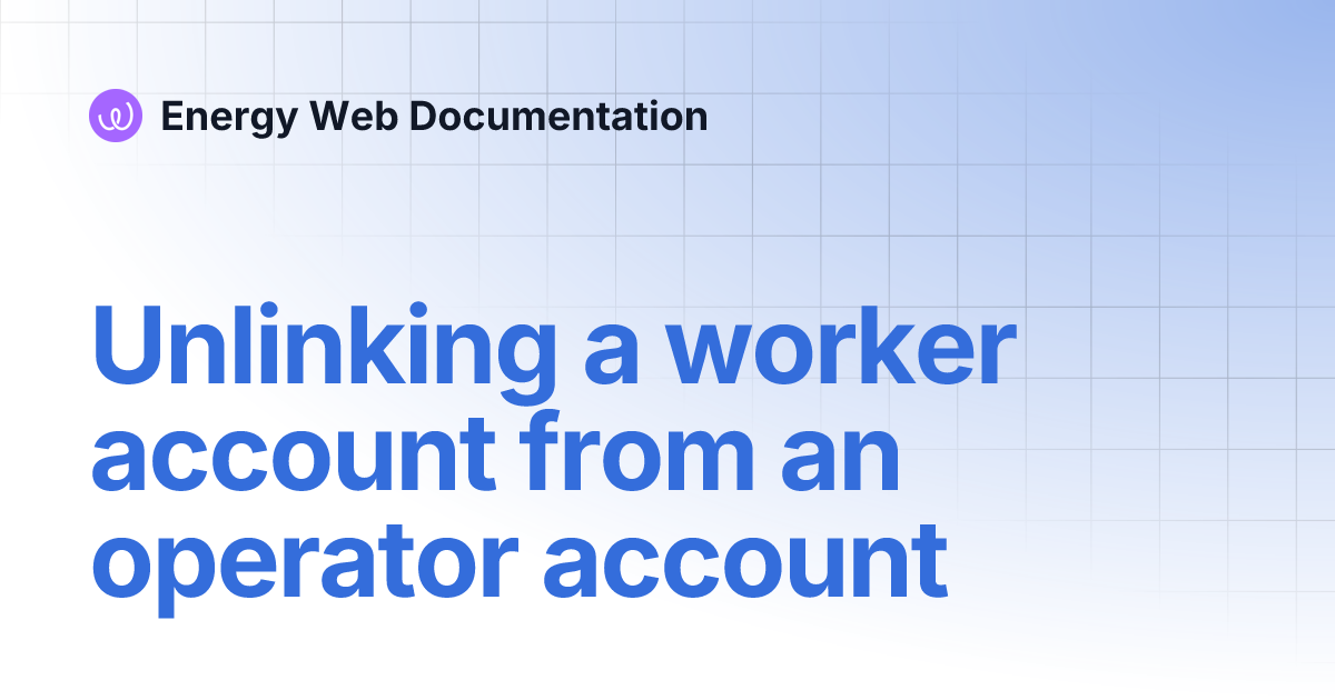 Unlinking a worker account from an operator account | Energy Web Documentation