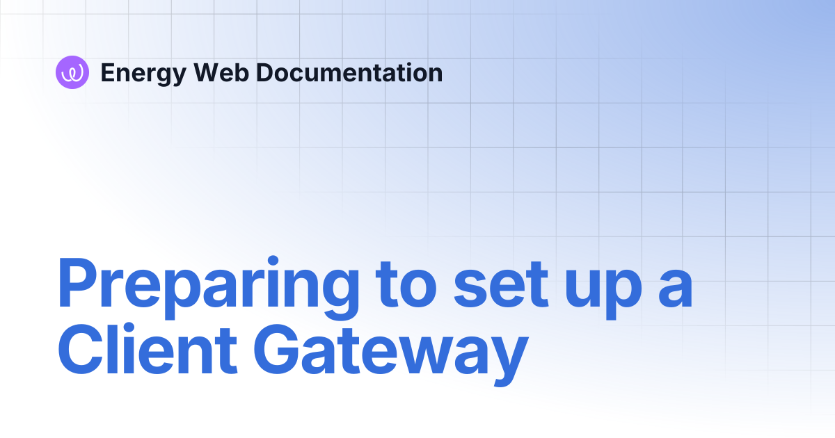 Preparing to set up a Client Gateway | Energy Web Documentation