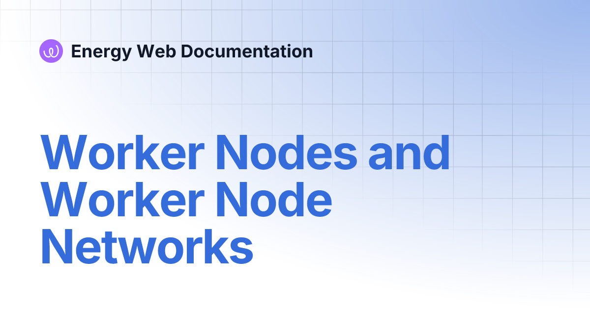 Worker Nodes and Worker Node Networks | Energy Web Documentation