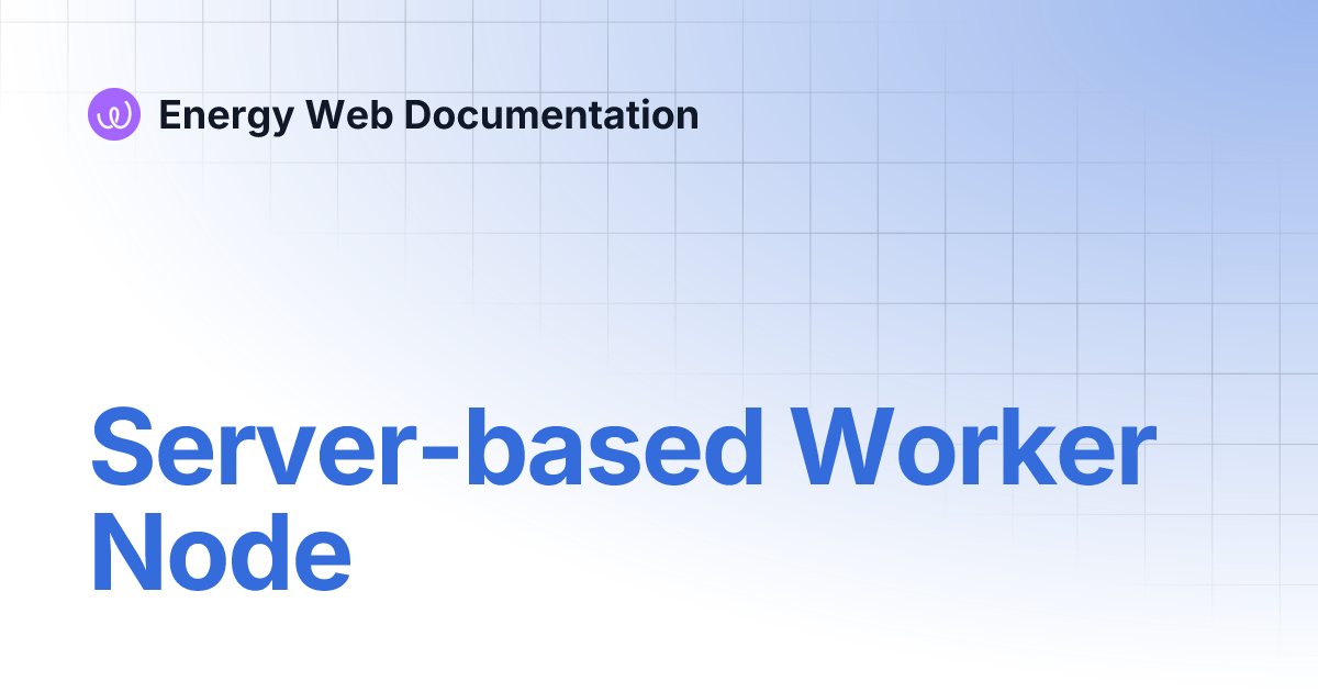 Server-based Worker Node | Energy Web Documentation
