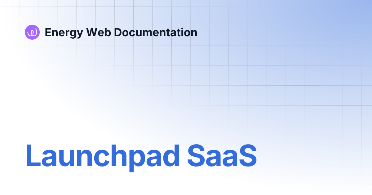 Launchpad SaaS | Energy Web Documentation