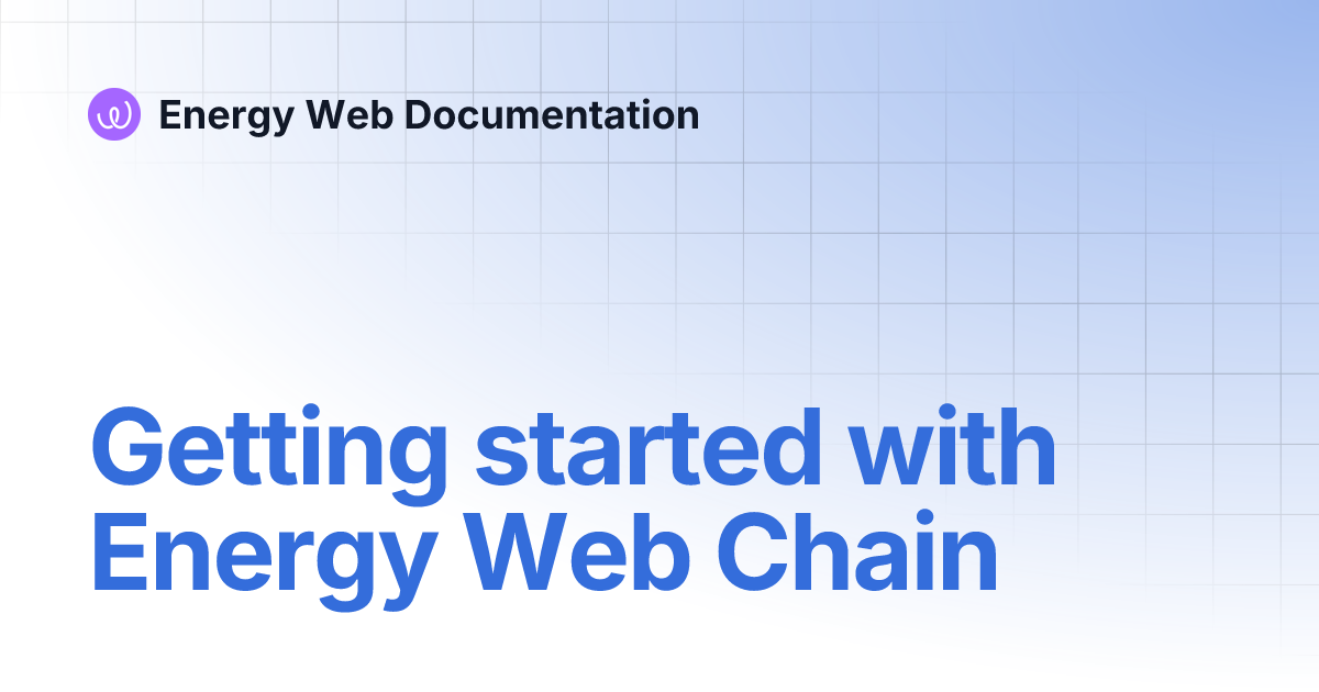 Getting started with Energy Web Chain | Energy Web Documentation