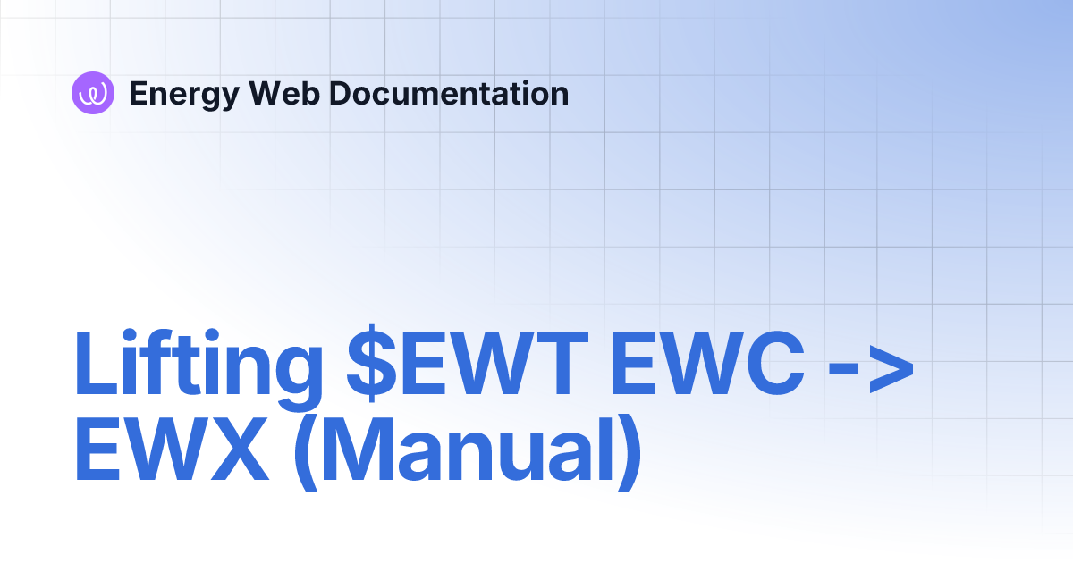Lifting $EWT EWC -> EWX (Manual) | Energy Web Documentation